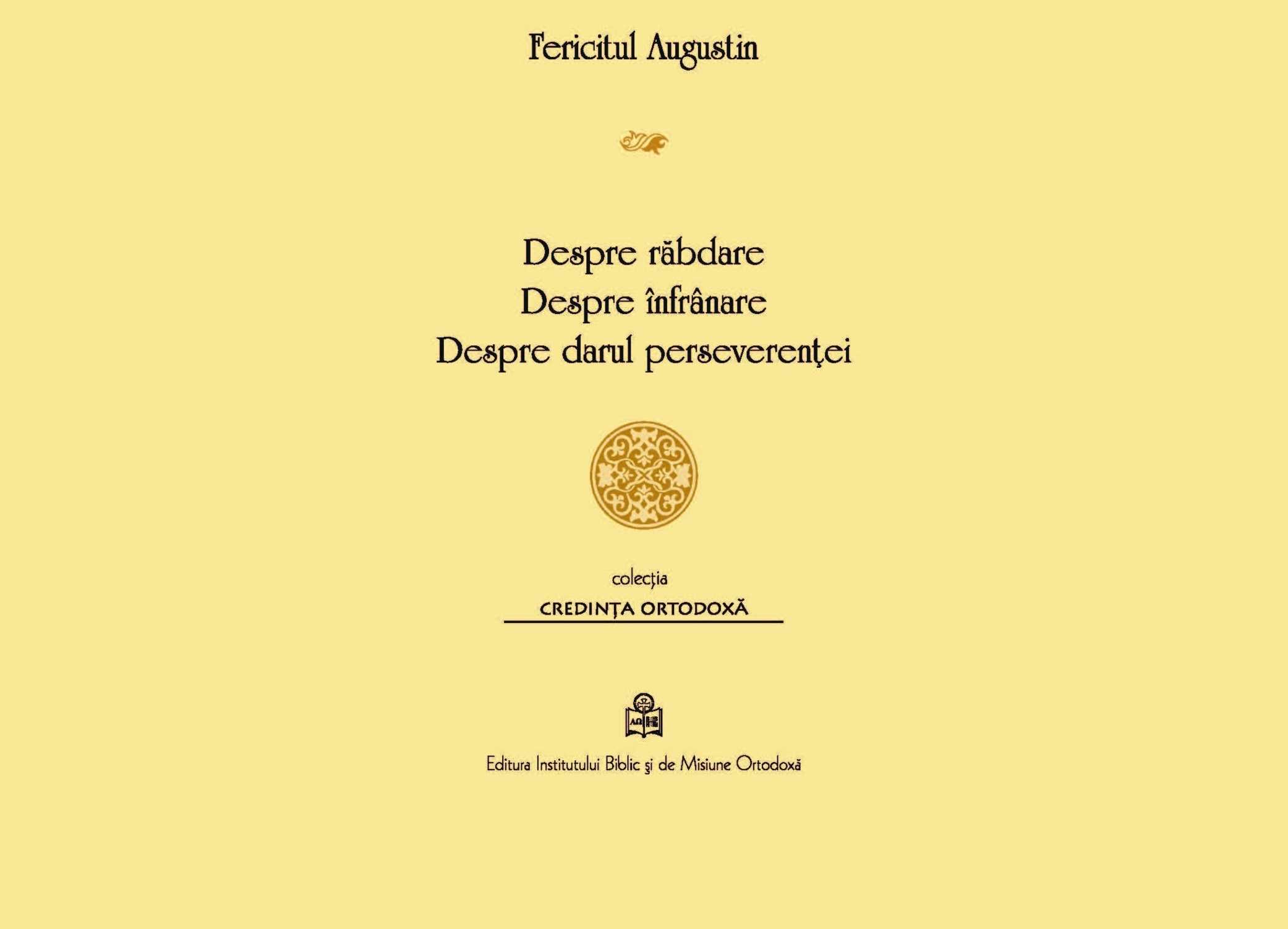 Fericitul Augustin: Despre răbdare, despre înfrânare, despre darul ...